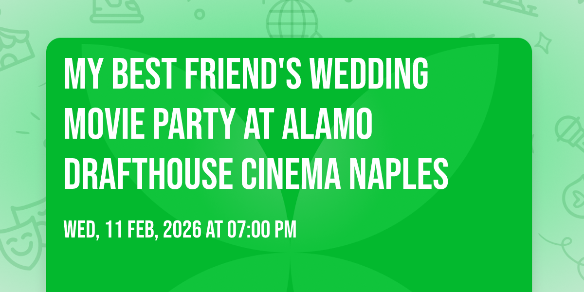 MY BEST FRIENDS WEDDING Movie Party at Alamo Drafthouse Cinema Naples ...