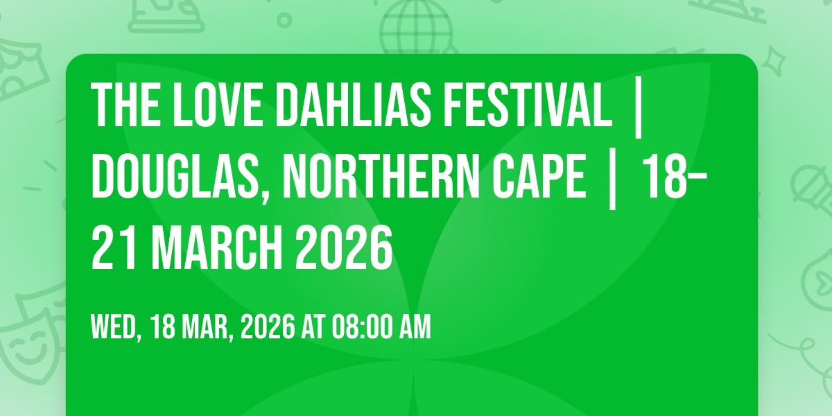The Love Dahlias Festival | Douglas, Northern Cape | 18–21 March 2026 ...
