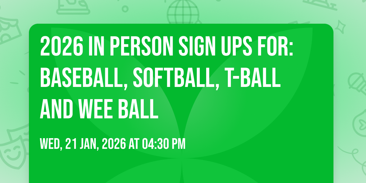 2026 IN PERSON sign ups for: Baseball, Softball, T-ball and Wee Ball ...