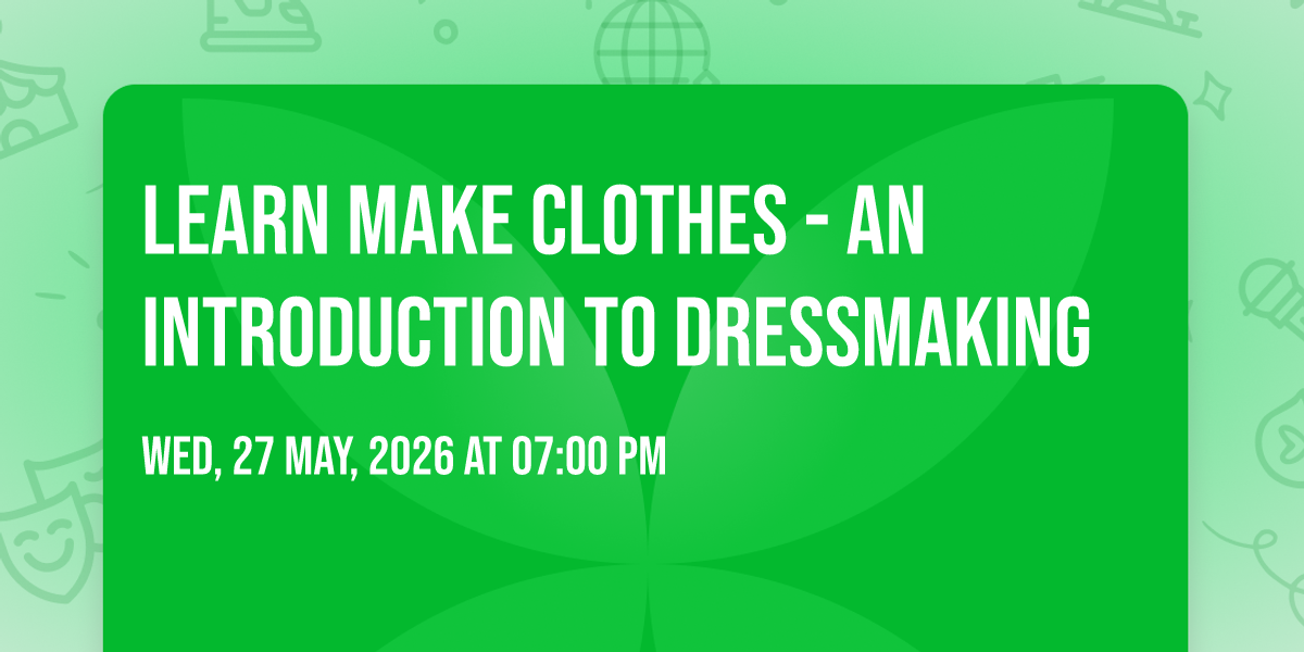 Learn make Clothes - an Introduction to Dressmaking, Top Station Road ...