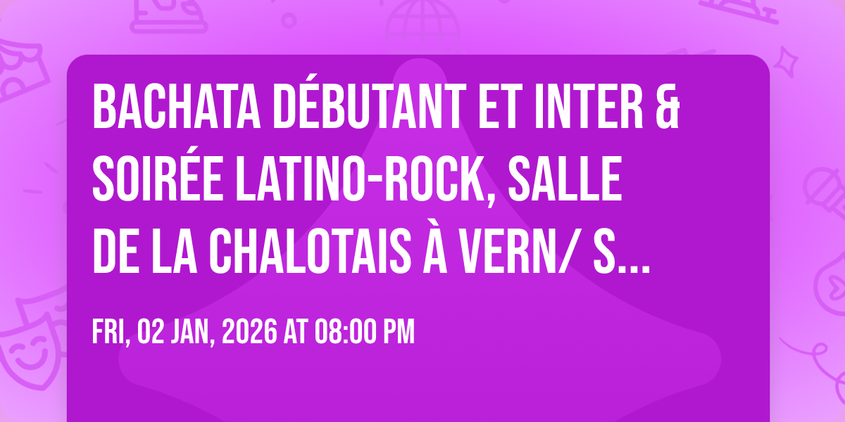 Bachata débutant et inter & Soirée latino-rock, salle de la Chalotais à ...