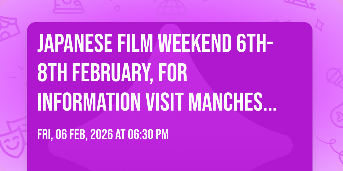 Japanese film weekend 6th-8th February, for information visit ...