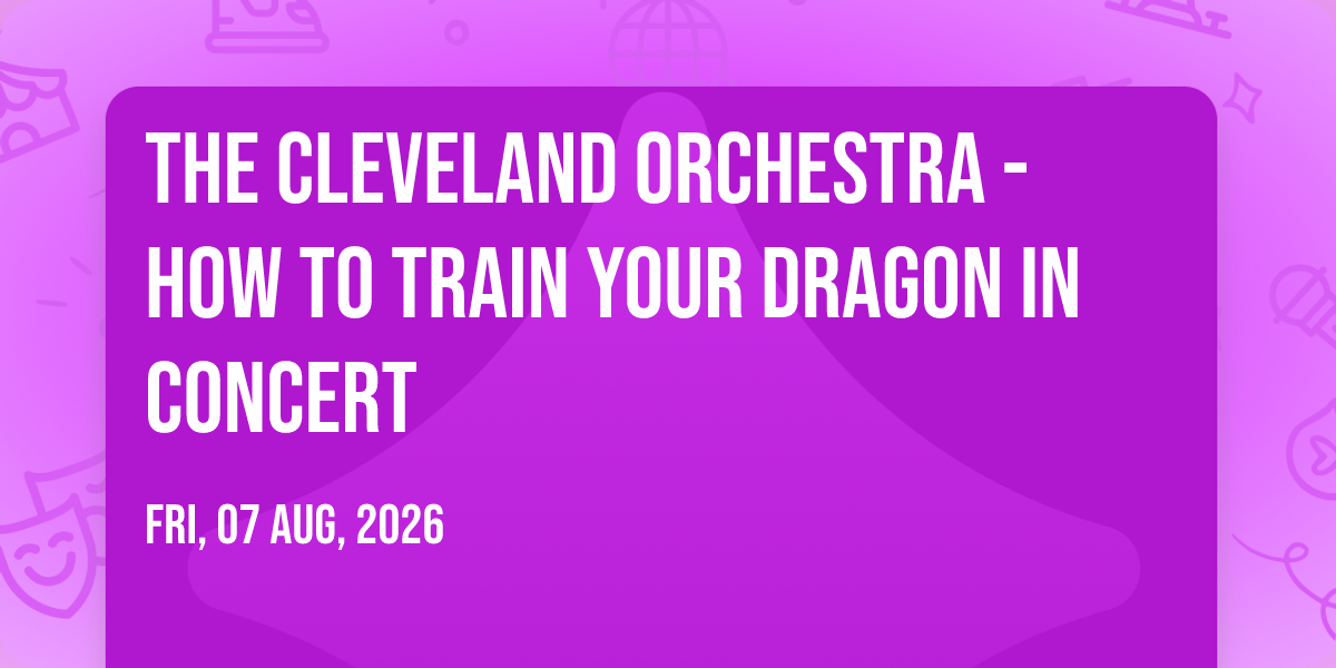 The Cleveland Orchestra - How To Train Your Dragon in Concert, Jack ...