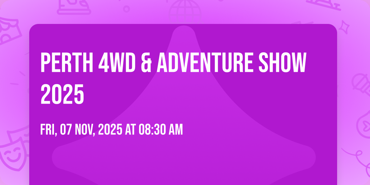 PERTH 4WD & ADVENTURE SHOW 2025, McCallum Park, Perth, 7 November to 9 ...