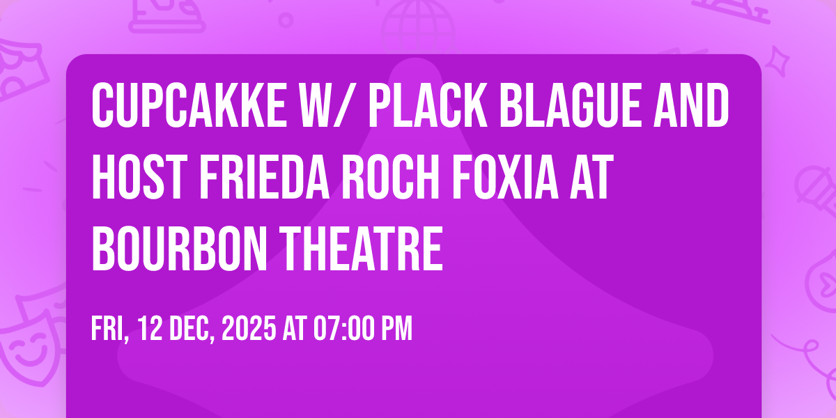 Cupcakke w/ Plack Blague and host Frieda Roch Foxia at Bourbon Theatre ...