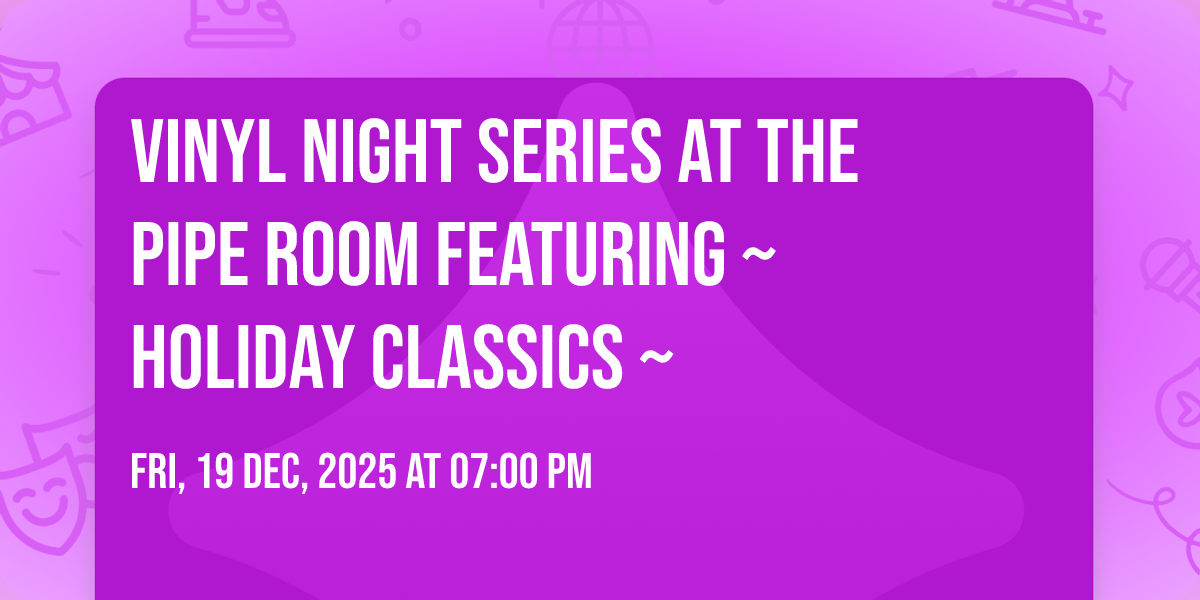 Vinyl Night Series at The Pipe Room featuring ~ Holiday Classics ~ at ...
