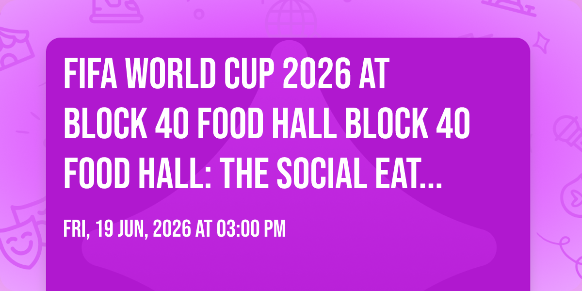 🌍⚽ FIFA WORLD CUP 2026 AT BLOCK 40 FOOD HALL ⚽🌍 Block 40 Food Hall: The ...