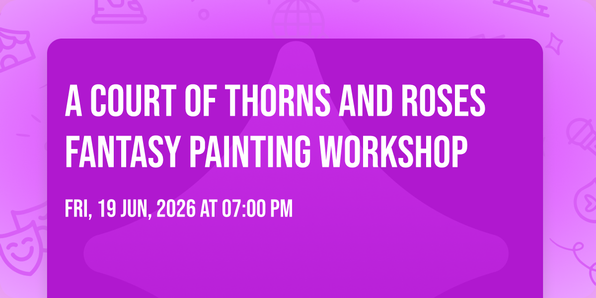A Court of Thorns and Roses Fantasy Painting Workshop, Expo Lounge ...