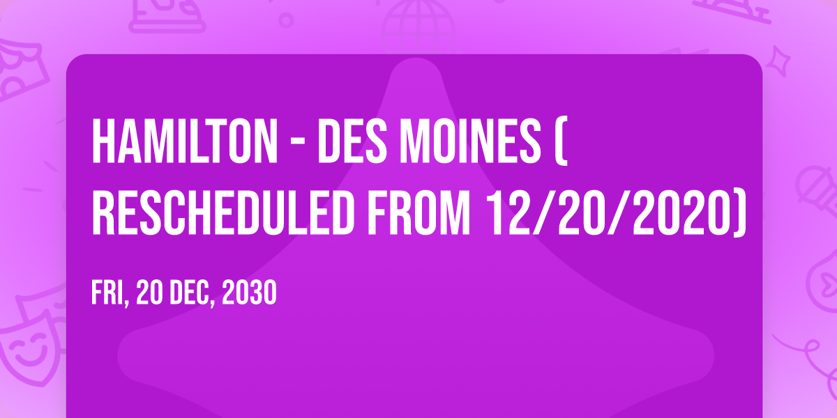 Hamilton - Des Moines (Rescheduled from 12/20/2020), Des Moines Civic ...