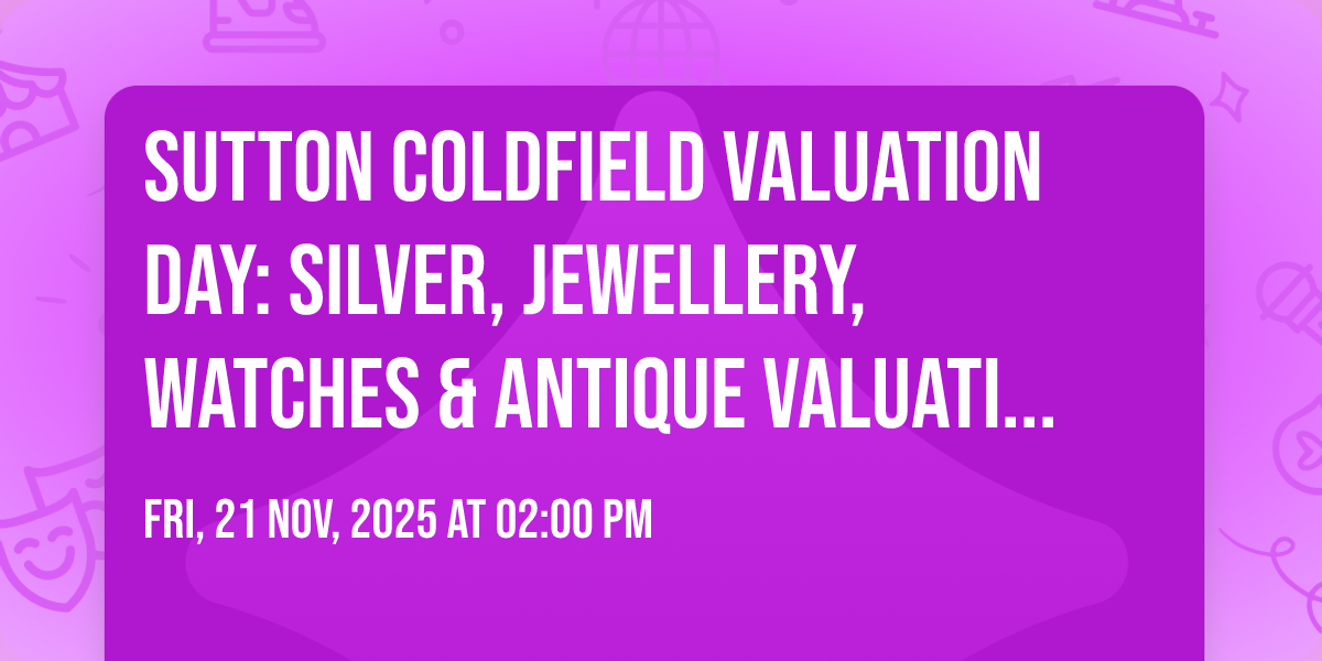 Sutton Coldfield Valuation Day: Silver, Jewellery, Watches & Antique ...