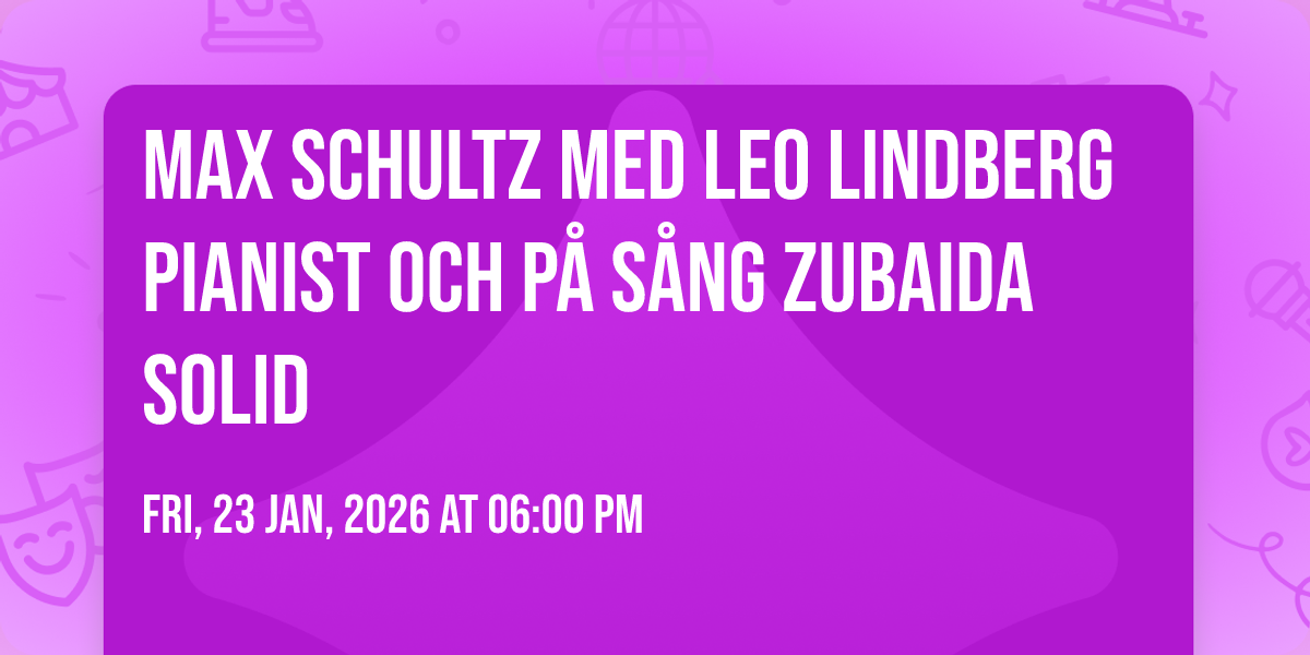 Max Schultz med Leo Lindberg pianist och på sång Zubaida Solid ...