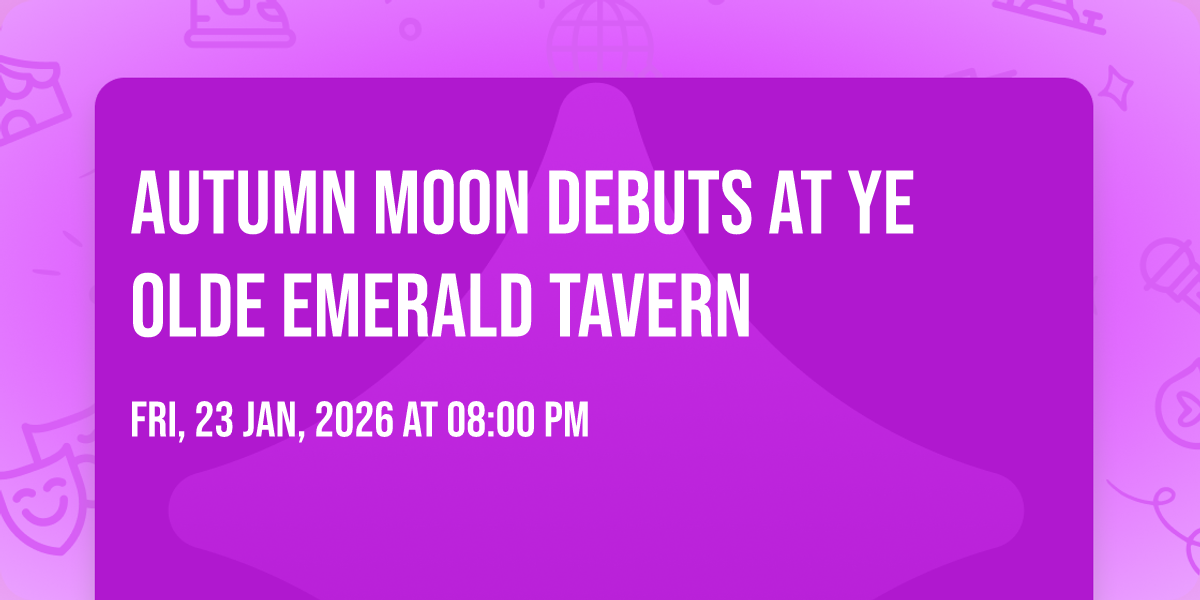 Autumn Moon debuts at Ye Olde Emerald tavern , Ye Olde Emerald Tavern ...