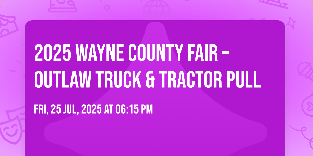 2025 Wayne County Fair – Outlaw Truck & Tractor Pull , 301 Pheasant Run ...