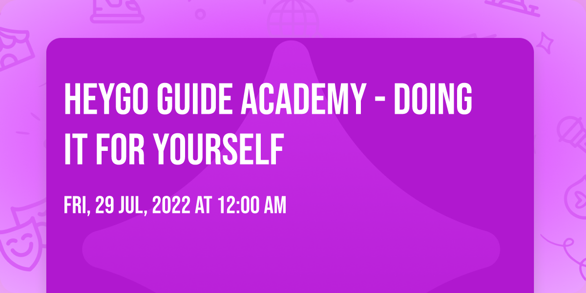 Heygo Guide Academy - Doing It For Yourself ⭐ at Online on 29th July, 2022