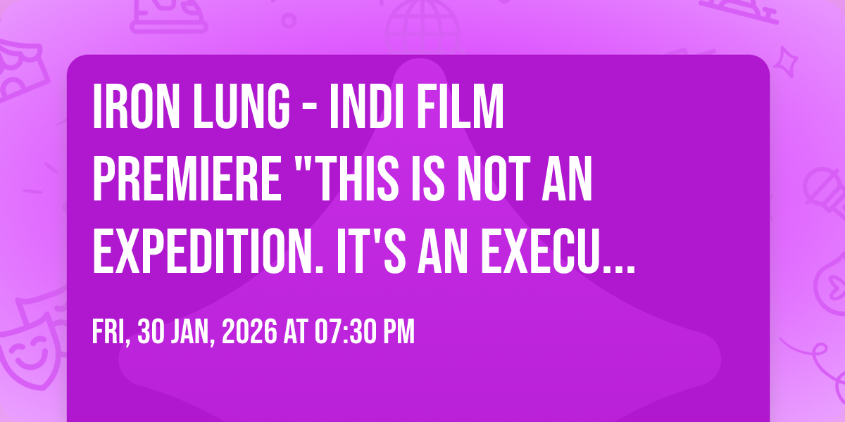 IRON LUNG - Indi film premiere "This is not an expedition. Its an ...