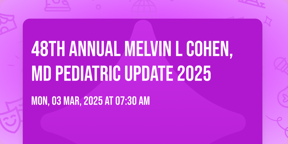 48th Annual Melvin L Cohen, MD Pediatric Update 2025 at The Scottsdale ...