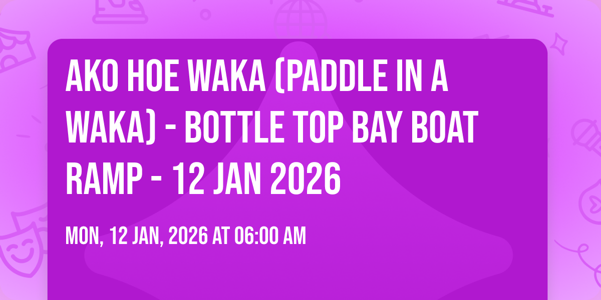 Ako Hoe Waka (Paddle in a Waka) - Bottle Top Bay Boat Ramp - 12 Jan ...