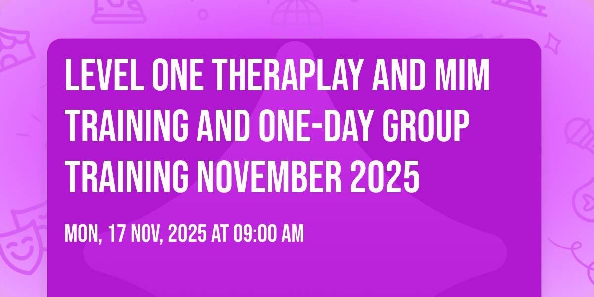 Level One Theraplay and MIM training and one-day Group training ...