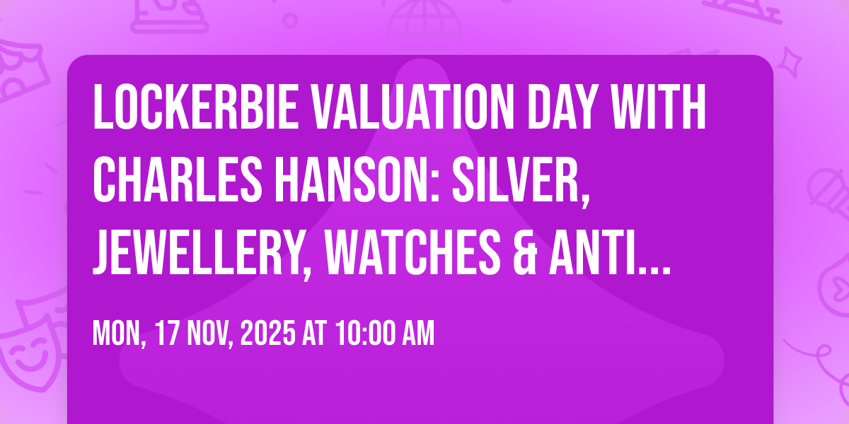 Lockerbie Valuation Day with Charles Hanson: Silver, Jewellery, Watches ...