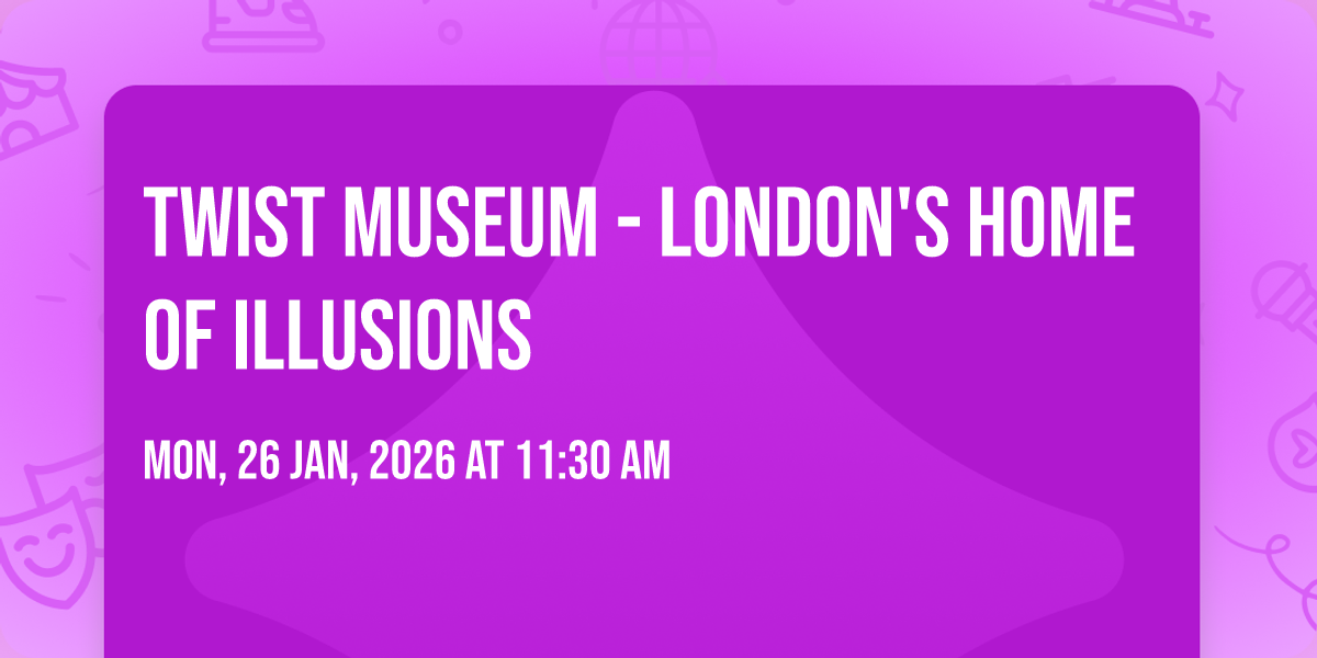 Twist Museum - Londons Home of Illusions Tickets, Twist Museum, London ...