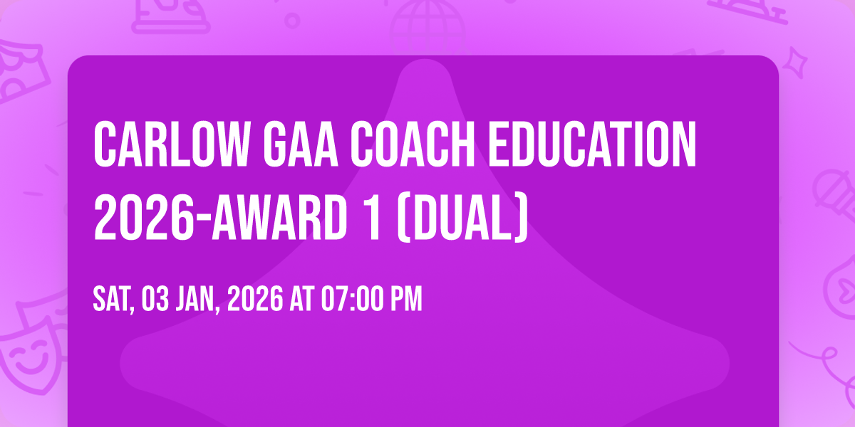Carlow GAA Coach Education 2026-Award 1 (Dual), Netwatch Cullen Park ...