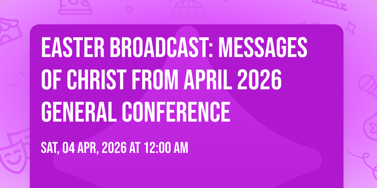 Easter Broadcast: Messages of Christ from April 2026 General Conference ...
