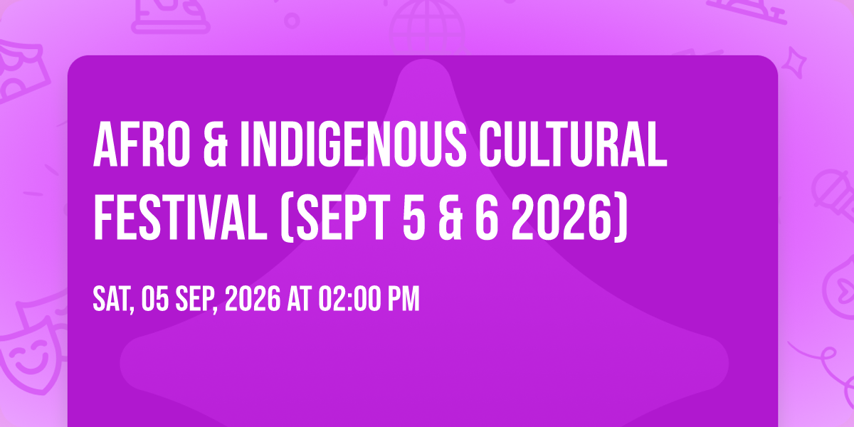 AFRO & INDIGENOUS CULTURAL FESTIVAL (SEPT 5 & 6 2026), Borden Park Road ...