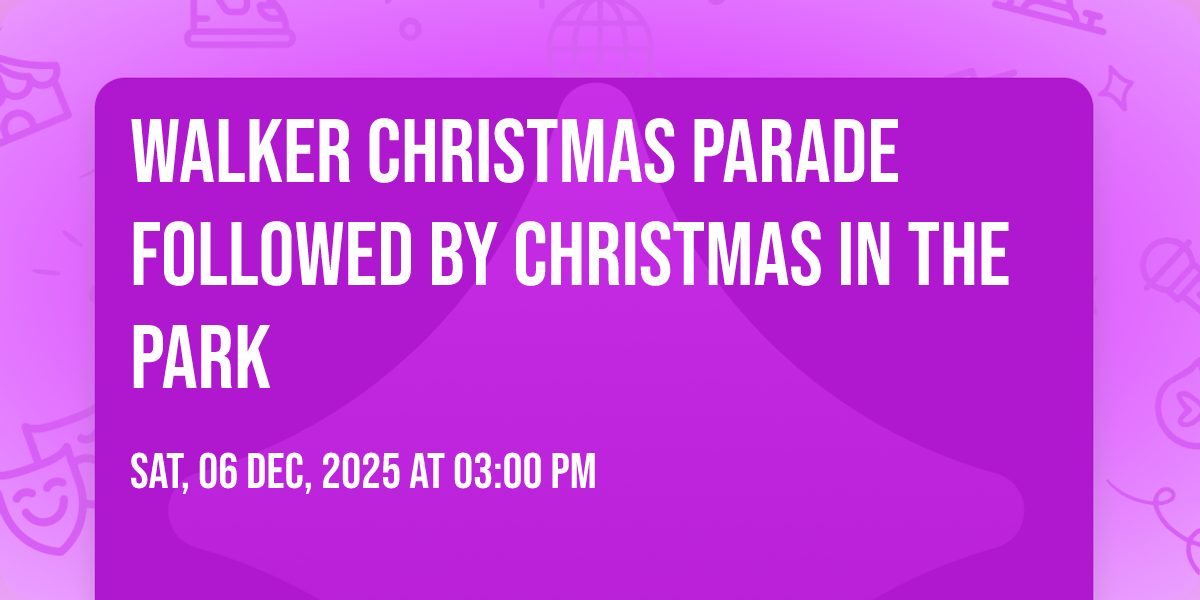 Walker Christmas Parade followed by Christmas in the Park , Starts at ...