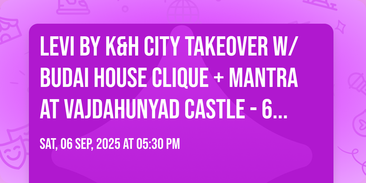 LEVI by K&H City Takeover w/ Budai House Clique + Mantra at Vajdahunyad ...