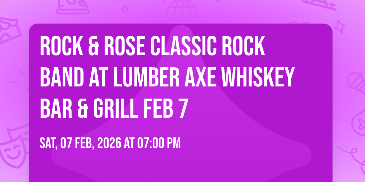 ROCK & ROSE Classic Rock Band at LUMBER AXE WHISKEY BAR & GRILL FEB 7 ...