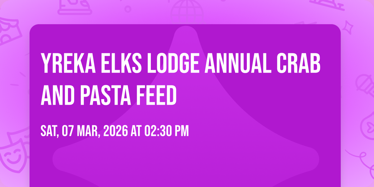 Yreka Elks Lodge Annual Crab and Pasta Feed, 332 W Miner St, Yreka, CA ...