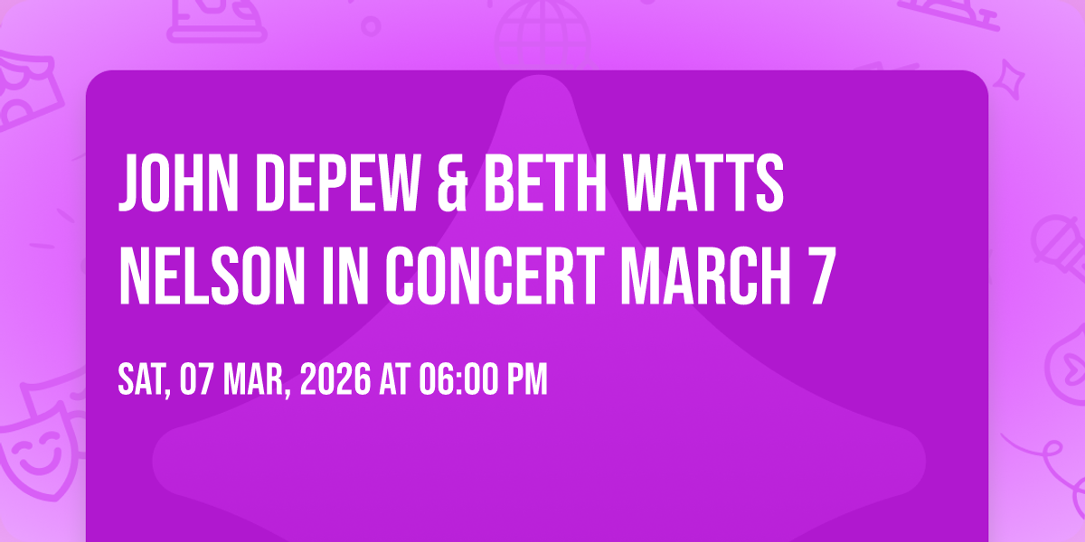 John Depew & Beth Watts Nelson in Concert March 7, 24098 Volland Rd ...