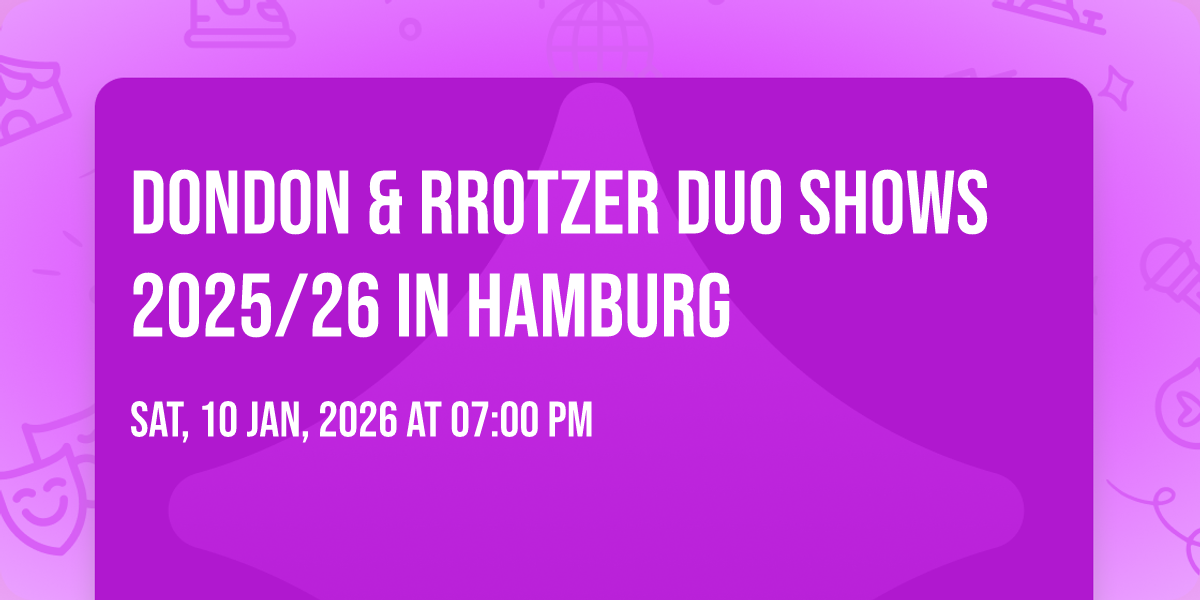 DONDON & RROTZER DUO SHOWS 2025/26 in Hamburg at Uebel & Gefährlich ...
