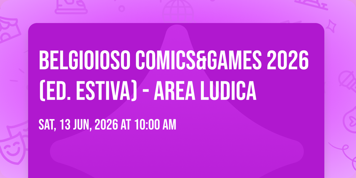 Belgioioso Comics&Games 2026 (Ed. Estiva) - AREA LUDICA, Castello di ...