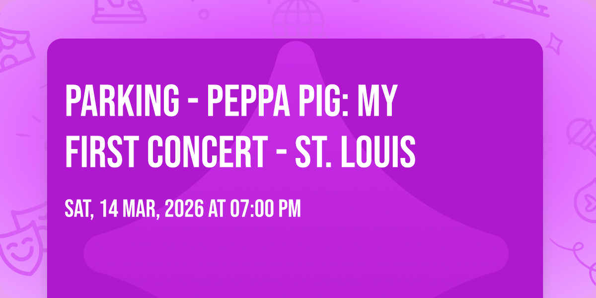 Parking - Peppa Pig: My First Concert - St. Louis, Stifel Theatre, St ...