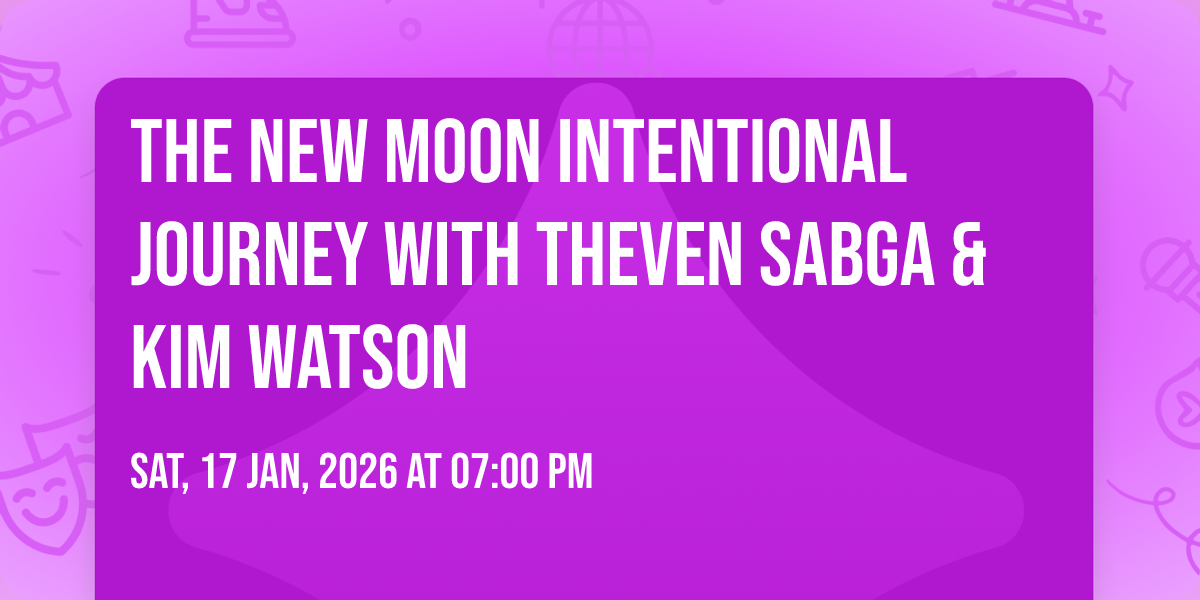 The NEW MOON Intentional Journey with Theven Sabga & Kim Watson ...