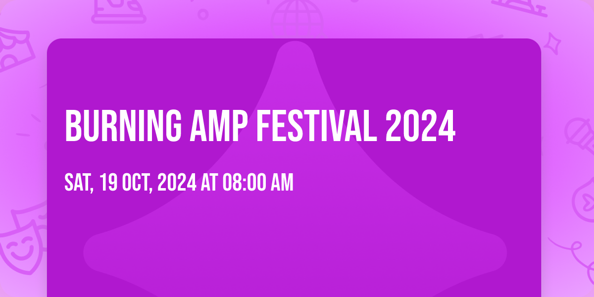 Burning Amp Festival 2024 at Petaluma Community Center on 19th October ...