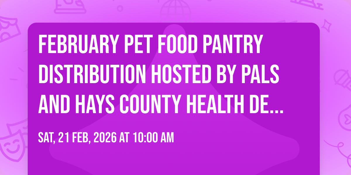February Pet Food Pantry Distribution hosted by PALS and Hays County ...