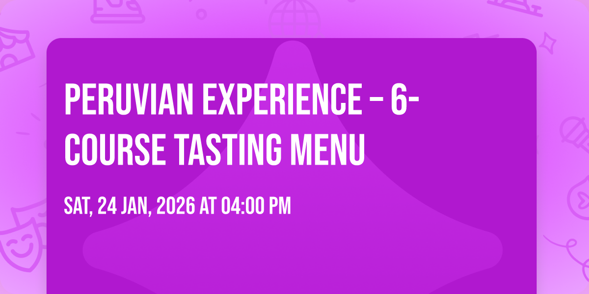 🇵🇪 PERUVIAN EXPERIENCE – 6-COURSE TASTING MENU 🇵🇪 at 202 kent st ...