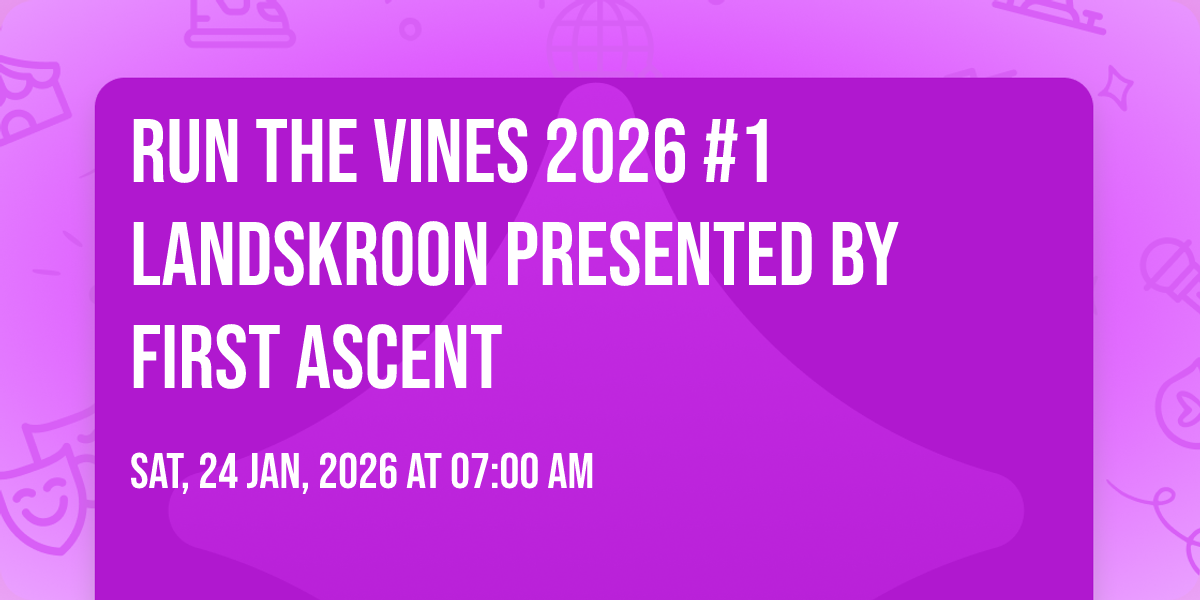 Run The Vines 2026 #1 Landskroon presented by First Ascent, Landskroon ...