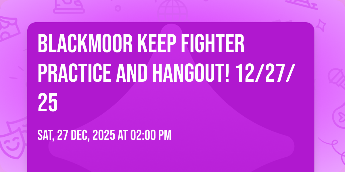 Blackmoor Keep Fighter Practice and Hangout! 12/27/25, Prien Lake Park ...