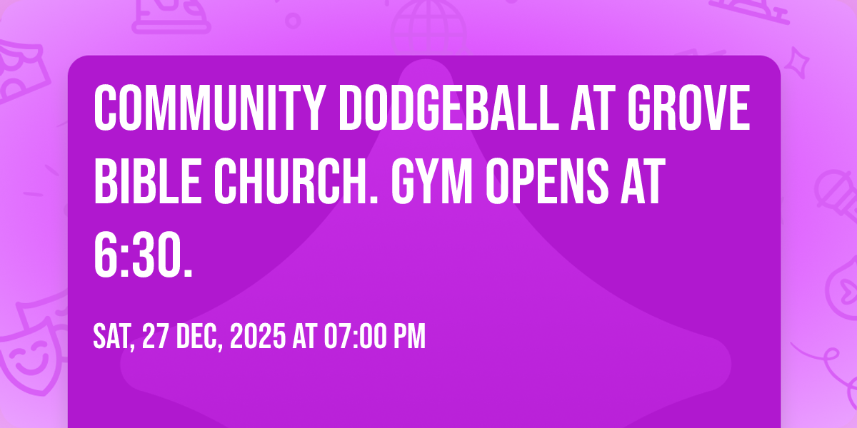 Community Dodgeball at Grove Bible Church. Gym opens at 6:30. at Grove ...