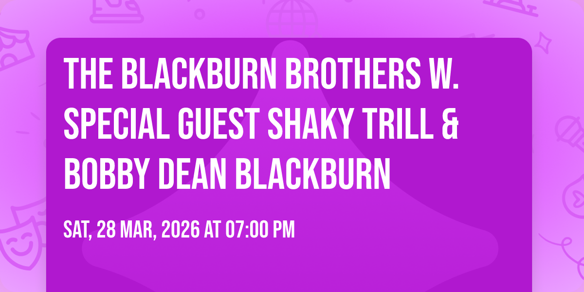 The Blackburn Brothers w. Special Guest Shaky Trill & Bobby Dean ...