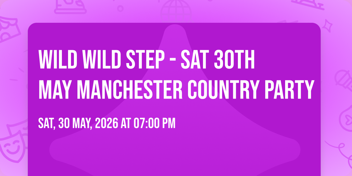 Wild Wild Step - Sat 30th May Manchester Country Party, Impossible ...