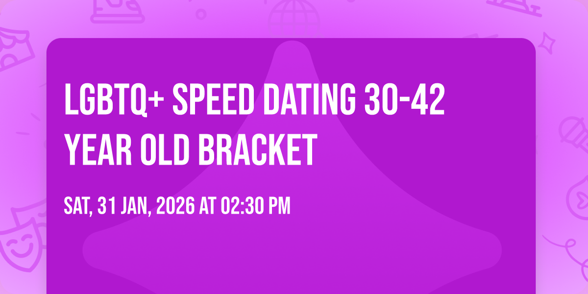 LGBTQ+ Speed Dating 30-42 year old bracket, 223 Gilbert Street ...