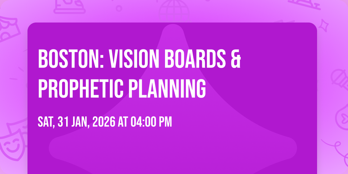 BOSTON: Vision Boards & Prophetic planning, 305 Winter St, Waltham, 31 ...