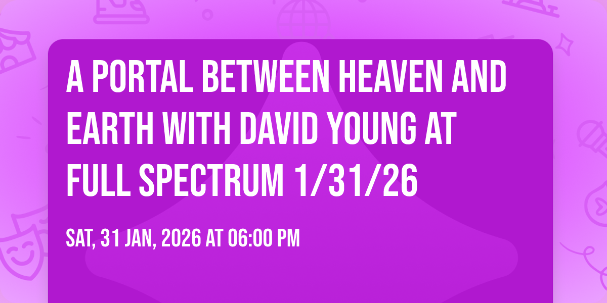 A Portal Between Heaven and Earth with David Young at Full Spectrum 1 ...