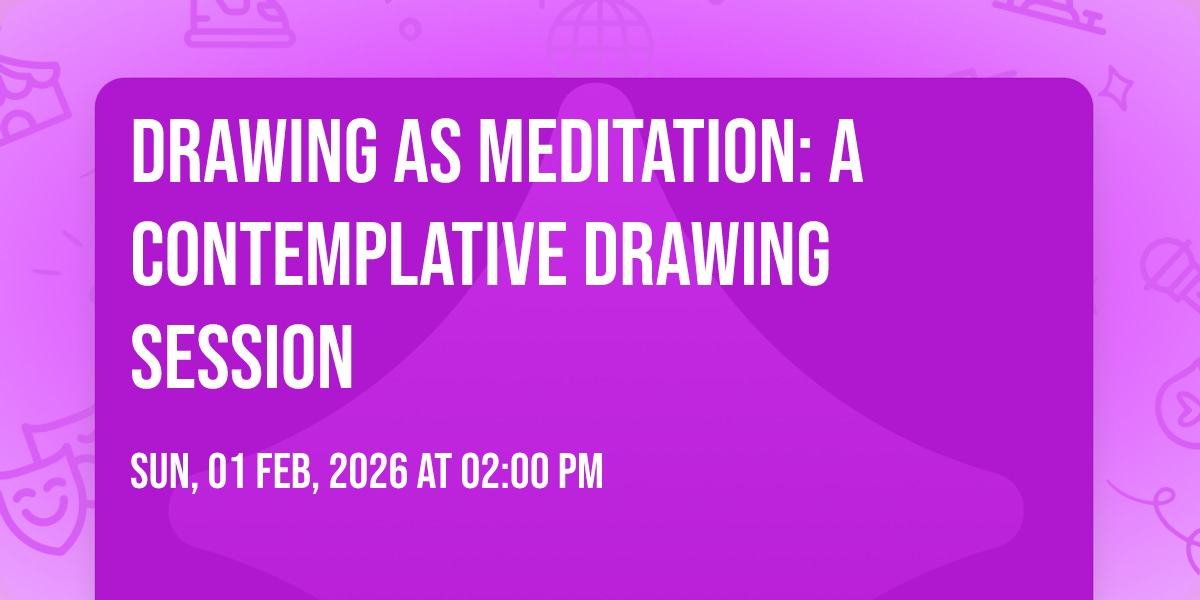 Drawing as Meditation: A Contemplative Drawing Session, 28 Kothi ...