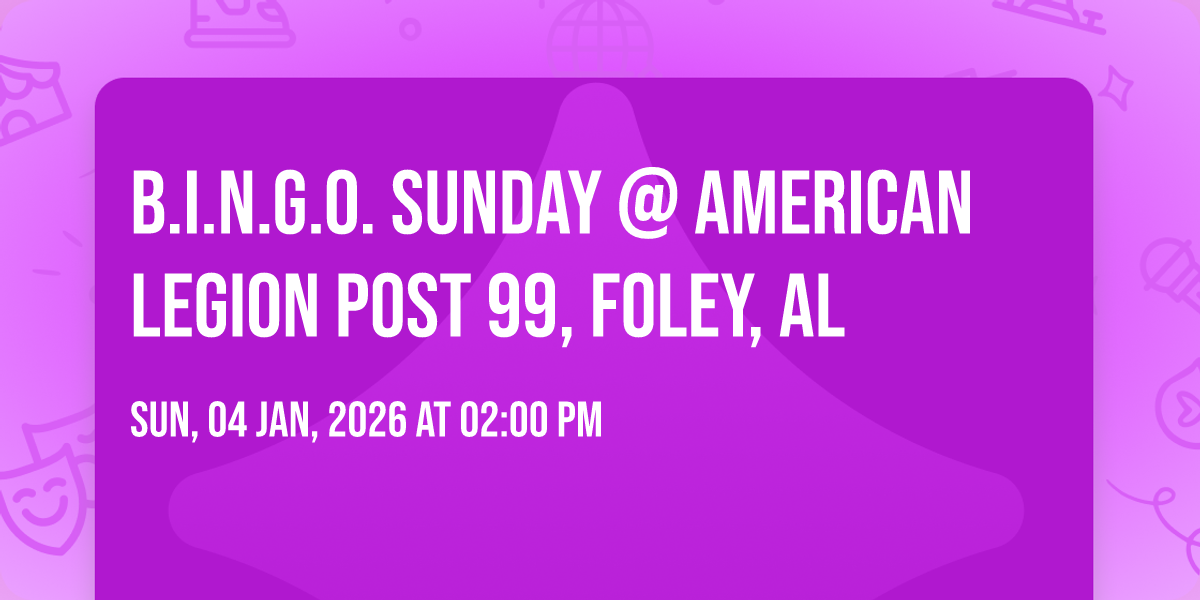 B.I.N.G.O. Sunday @ American Legion Post 99, Foley, AL at 2101 S ...
