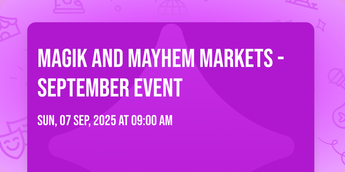 MAGIK AND MAYHEM MARKETS - September Event, Magik & Mayhem Markets ...